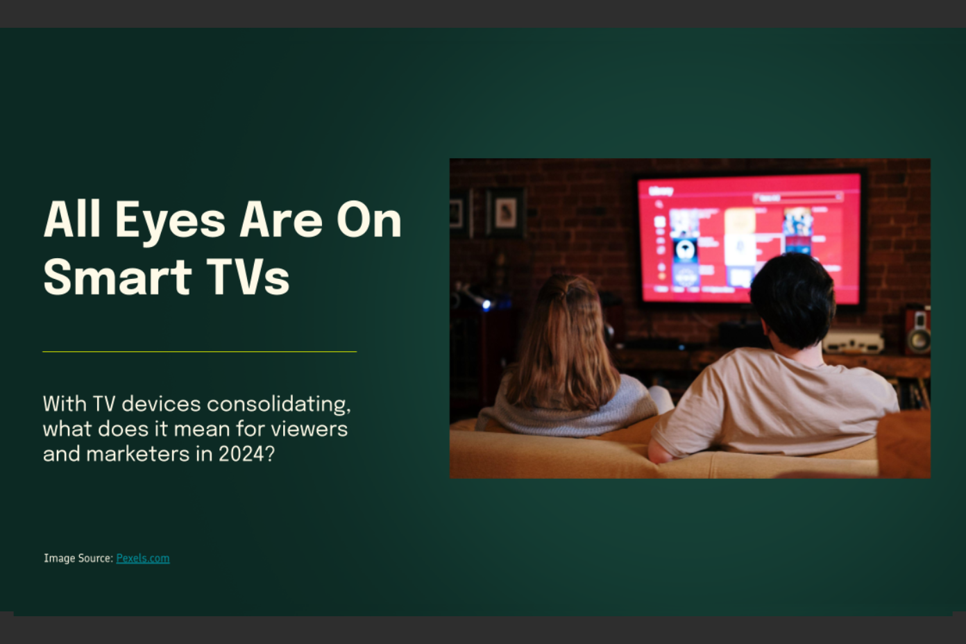 All eyes are on smart TVs in 2024. What does that mean for advertisers?